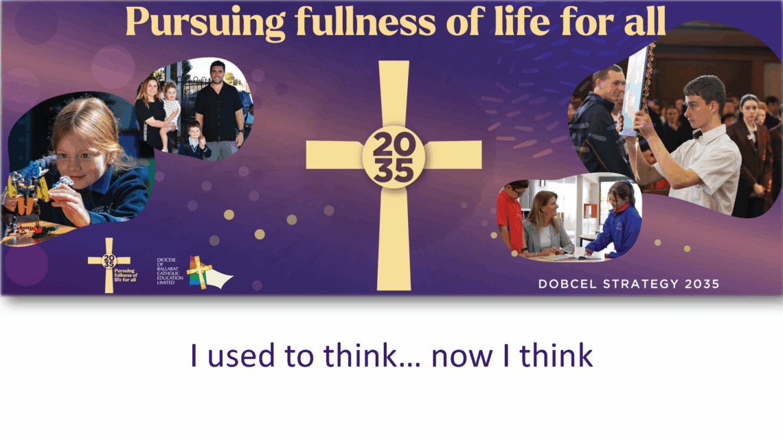 I used to think... now I think - DOBCEL - Diocese of Ballarat Catholic ...